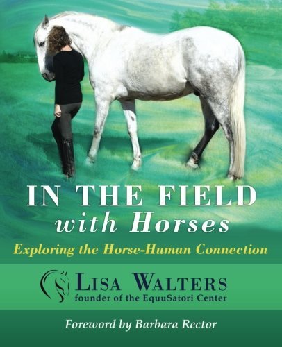 In The Field With Horses: Exploring the Horse-Human Connection by Walters, Lisa (2013) Paperback ...