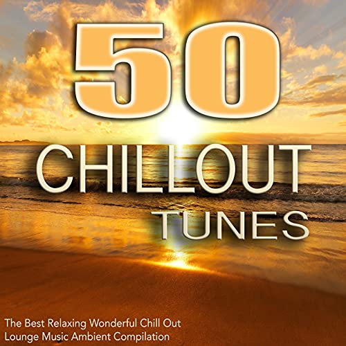 Play 50 Chillout Tunes - The Best Relaxing Wonderful Chill Out Lounge ...