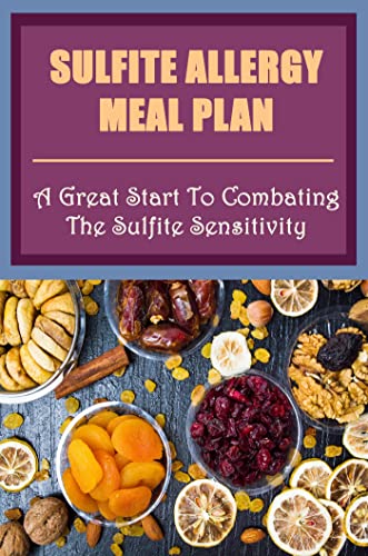 Amazon.com: Sulfite Allergy Meal Plan: A Great Start To Combating The ...