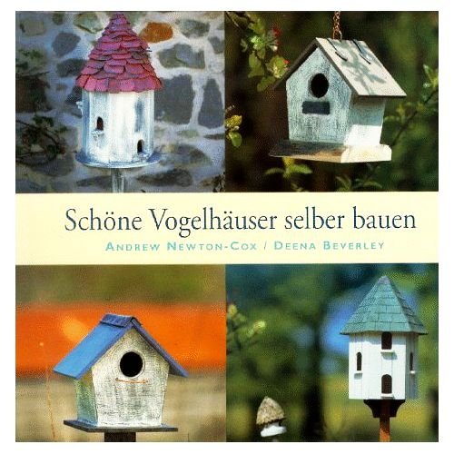 Schöne Vogelhäuser selber bauen [Illustrierte Ausgabe inkl. Vorlagen ...