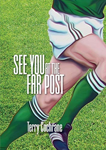 See You at the Far Post by Terry Cochrane (2014-10-31): Terry Cochrane ...