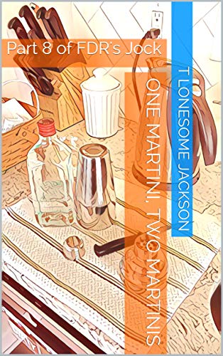 One Martini, Two Martinis: Part 8 of FDR's Jock - Kindle edition by ...