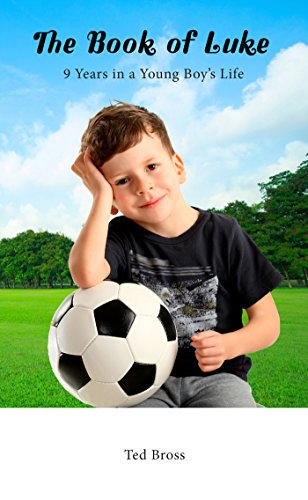 The Book of Luke: 9 Years in a Young Boy's Life eBook : Bross, Ted ...