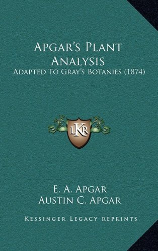 Apgar's Plant Analysis: Adapted To Gray's Botanies (1874): Apgar, E. A ...