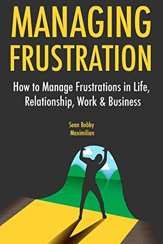 Managing Frustration: How to Manage Frustrations in Life, Relationship ...