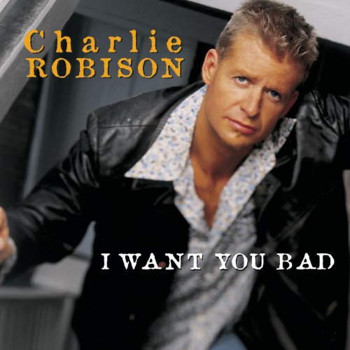 Amazon.com: I Want You Bad : Charlie Robison: Digital Music