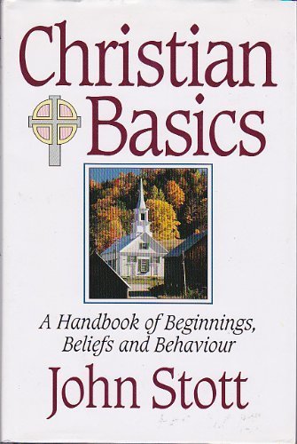 Christian Basics: A Handbook of Beginnings, Beliefs and Behavior ...