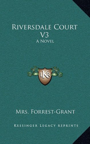 Riversdale Court V3: A Novel: Forrest-Grant, Mrs.: 9781163546406 ...
