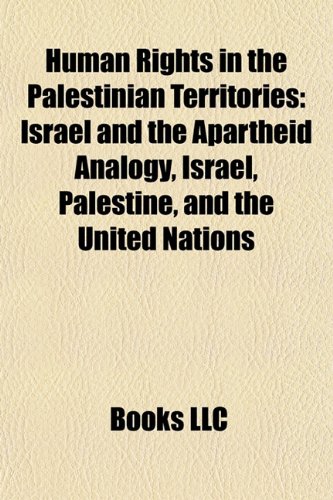 Human Rights in the Palestinian Territories: Israel and the Apartheid ...