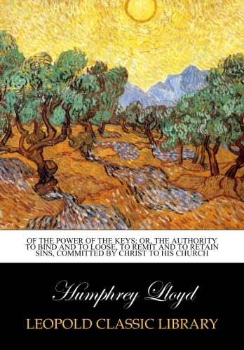 Of the power of the keys; or, The authority to bind and to loose, to ...