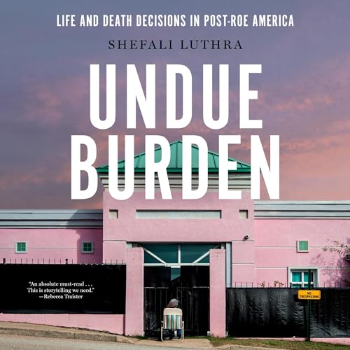 Amazon.com: Undue Burden: Life and Death Decisions in Post-Roe America ...