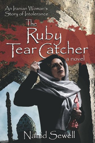 Ruby Tear Catcher: An Iranian Woman's Story of Intolerance: Nahid ...