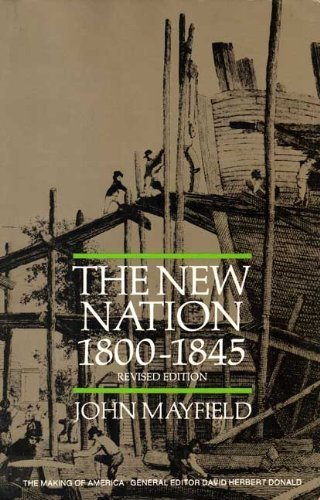 The New Nation, 1800-1845: Mayfield, John: 9780809001538: Amazon.com: Books