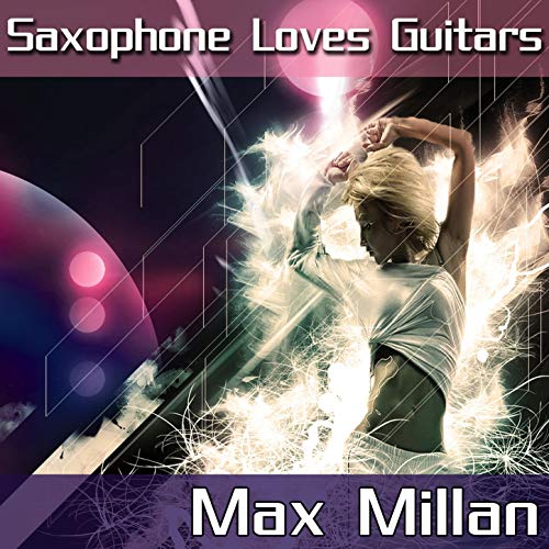 Amazon.co.jp: Saxophone Loves Guitars : Max Millan: デジタルミュージック