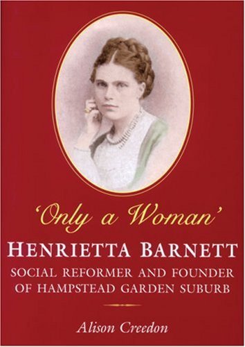 Only a Woman: Henrietta Barnet: Henrietta Barnett by Alison Creedon ...