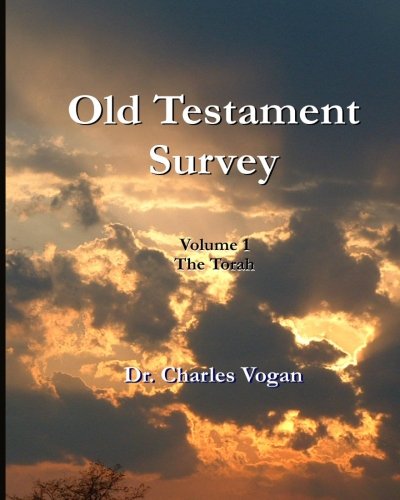 Old Testament Survey: Volume 1: The Torah: Vogan, Dr Charles ...