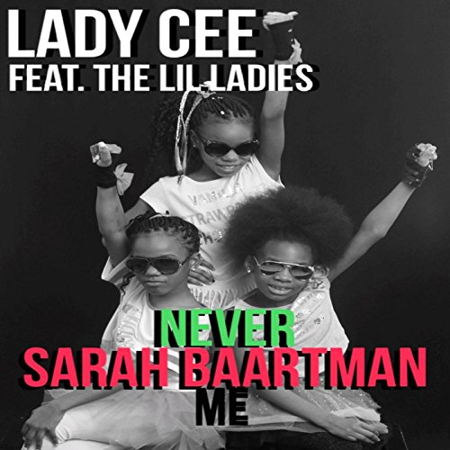 Amazon.com: Never Sarah Baartman Me (feat. The Lil Ladies) : Lady Cee ...