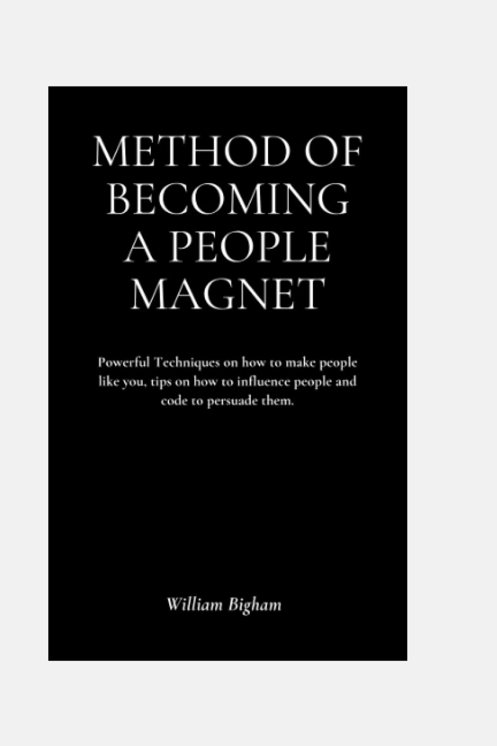 Amazon.com: METHOD OF BECOMING A PEOPLE MAGNET: Powerful Techniques on ...