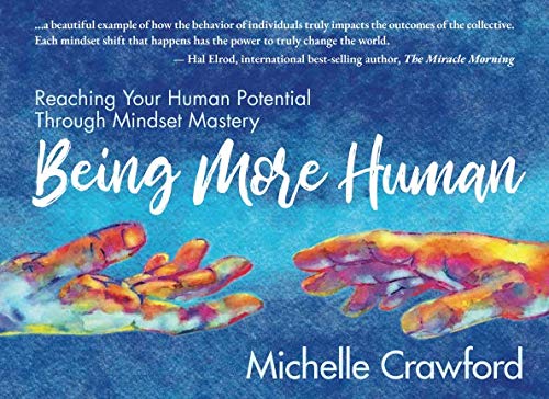 Being More Human: Reaching Your Human Potential Through Mindset ...