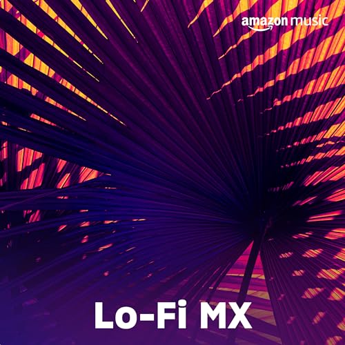 Lo-fi MX Playlist en Amazon Music Unlimited