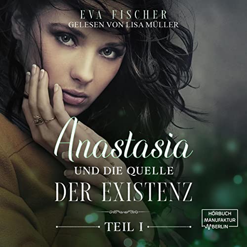 Anastasia und die Quelle der Existenz 1: Die Anastasia-Fantasysaga 1 : Eva Fischer, Lisa Müller ...