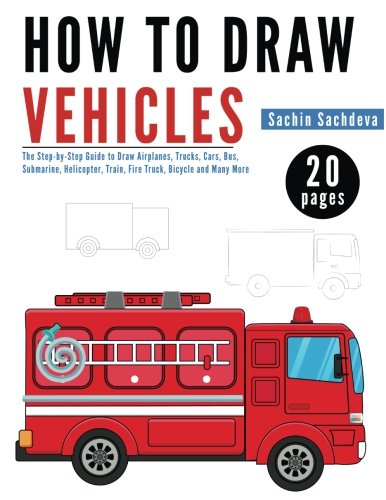 How to Draw Vehicles: The Step-by-Step Guide to Draw Airplanes, Trucks ...