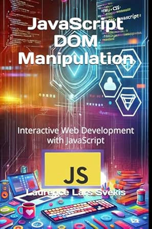 JavaScript DOM Manipulation: Interactive Web Development with JavaScript (Advanced Core ...