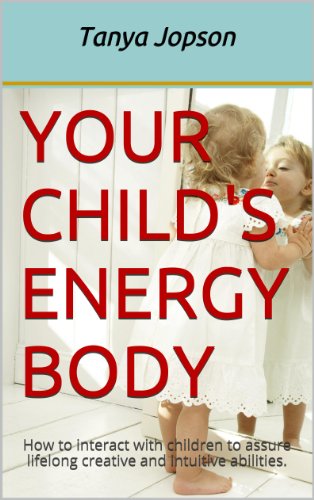 Your Child's Energy Body: How to interact with children to assure ...