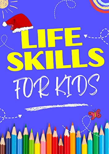 Life Skills For Kids: Important Life Advice for Kids, How To Cook, Clean, Make-Decision ...
