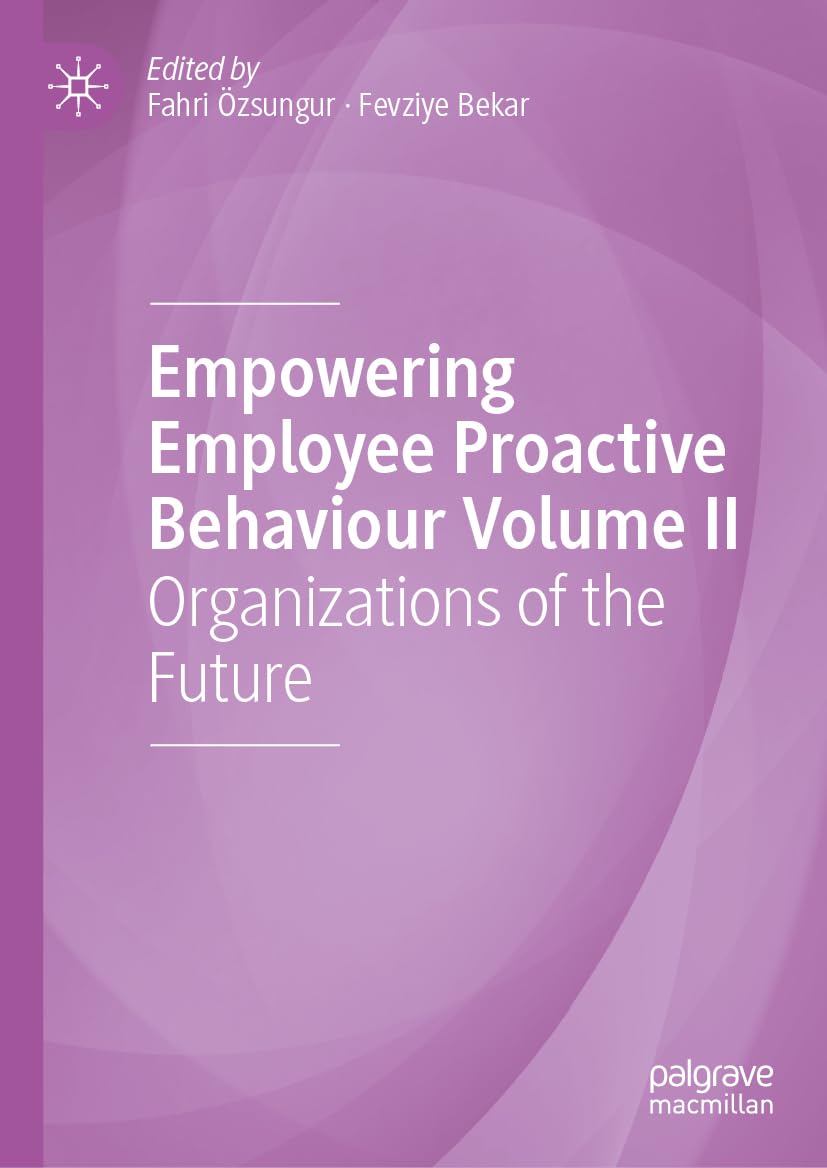 Buy Empowering Employee Proactive Behaviour Volume II: Organizations of ...