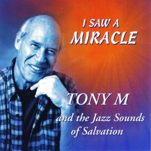 Play I Saw a Miracle by Tony M and the Jazz Sounds of Salvation on ...