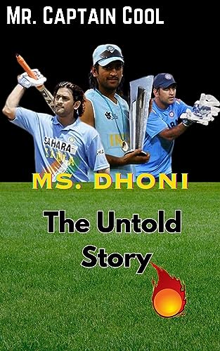 MS Dhoni: Mr. Captain Cool. The Untold Story of MS Dhoni: A Must Read ...