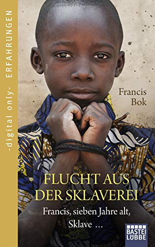 Flucht aus der Sklaverei: Francis, sieben Jahre alt, Sklave .... eBook ...