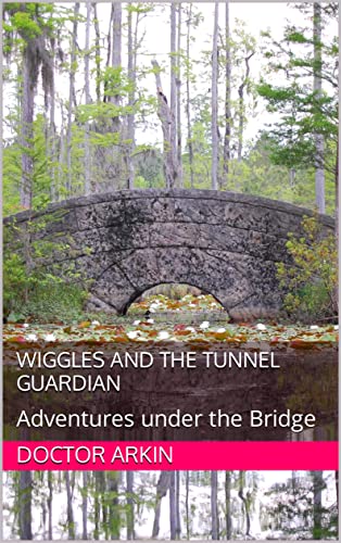 Wiggles and the Tunnel Guardian: Adventures under the Bridge - Kindle ...