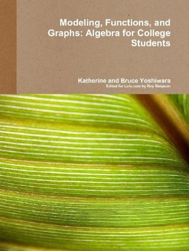 Modeling, Functions, and Graphs: Algebra for College Students: Bruce Yoshiwara, Katherine ...