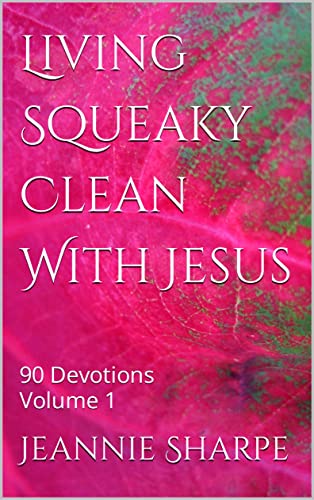 Living Squeaky Clean With Jesus: 90 Devotions Volume 1 - Kindle edition ...