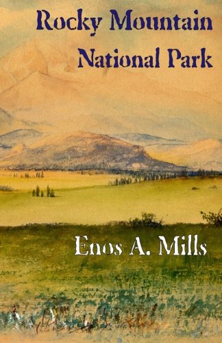 Rocky Mountain National Park: Mills, Enos A.: 9781928878421: Amazon.com ...