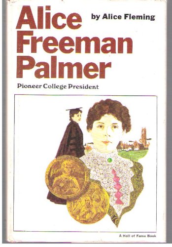 Alice Freeman Palmer, Pioneer College President: Alice, Illustrated By ...