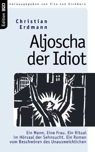 Aljoscha der Idiot: Ein Mann. Eine Frau. Ein Ritual im Hörsaal der ...