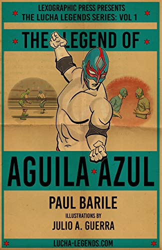 The Legend of Aguila Azul (Lucha Legends Book 1) - Kindle edition by ...