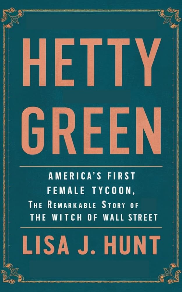 Hetty Green Americas First Female Tycoon The Remarkable Story Of The ...