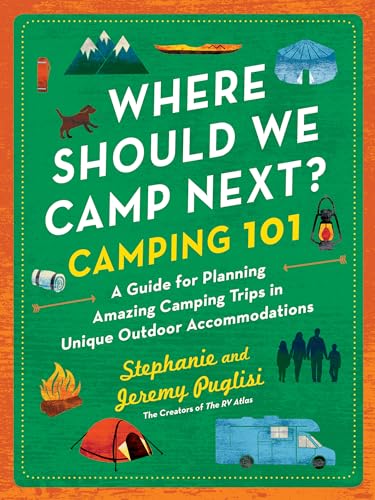 Where Should We Camp Next?: Camping 101: A Guide for Planning Amazing ...
