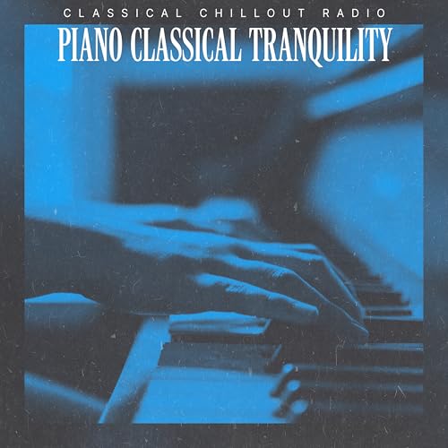 Play Piano Classical Tranquility by Classical Chillout Radio on Amazon ...