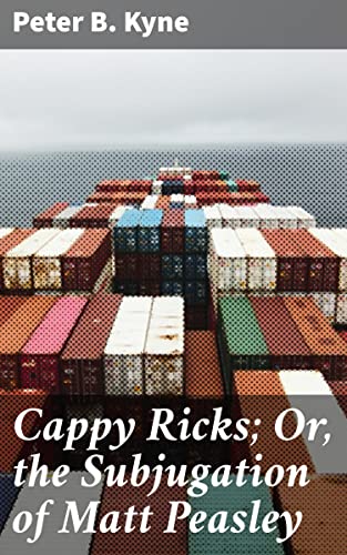 Cappy Ricks; Or, the Subjugation of Matt Peasley - Kindle edition by ...