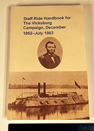 Staff Ride Handbook for the Vicksburg Campaign December 1862-July1863 ...