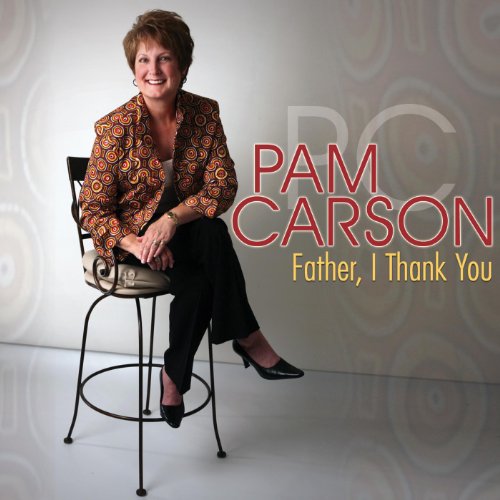 Amazon.com: Father, I Thank You : Pam Carson: Digital Music
