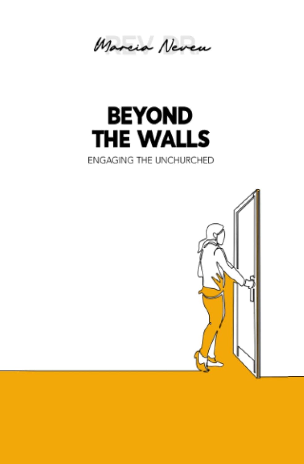 Beyond the Walls: Engaging the Unchurched: Neveu, Rev Marcia ...