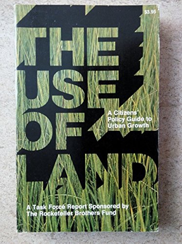 THE USE OF LAND: A Citizens' Policy Guide to Urban Growth: Wiiliam K ...