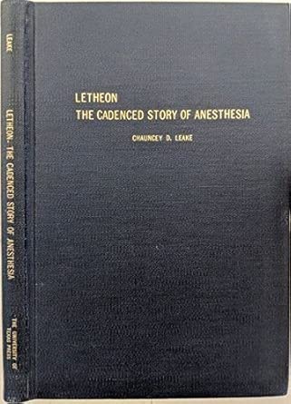Letheon: The Cadenced Story of Anesthesia: Chauncey D. Leake: Amazon ...
