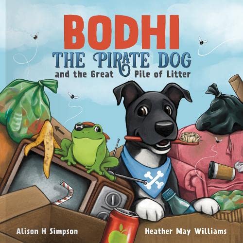 Bodhi the Pirate Dog and the Great Pile of Litter: 2 : Simpson, Alison ...